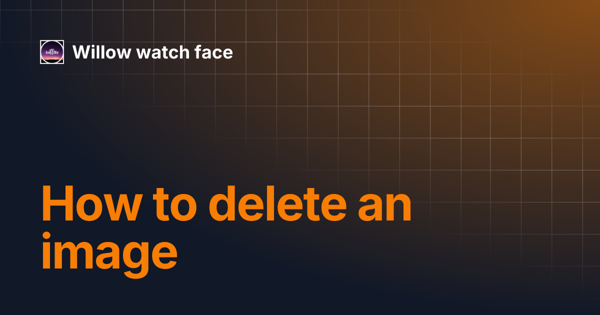 How to delete an image | Willow watch face